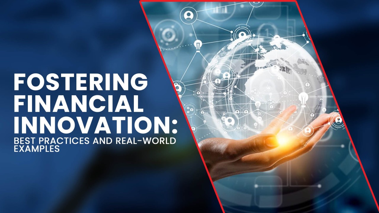 Fostering Financial Innovation: Best Practices and Real-World Examples Fostering Financial Innovation: Best Practices and Real-World Examples