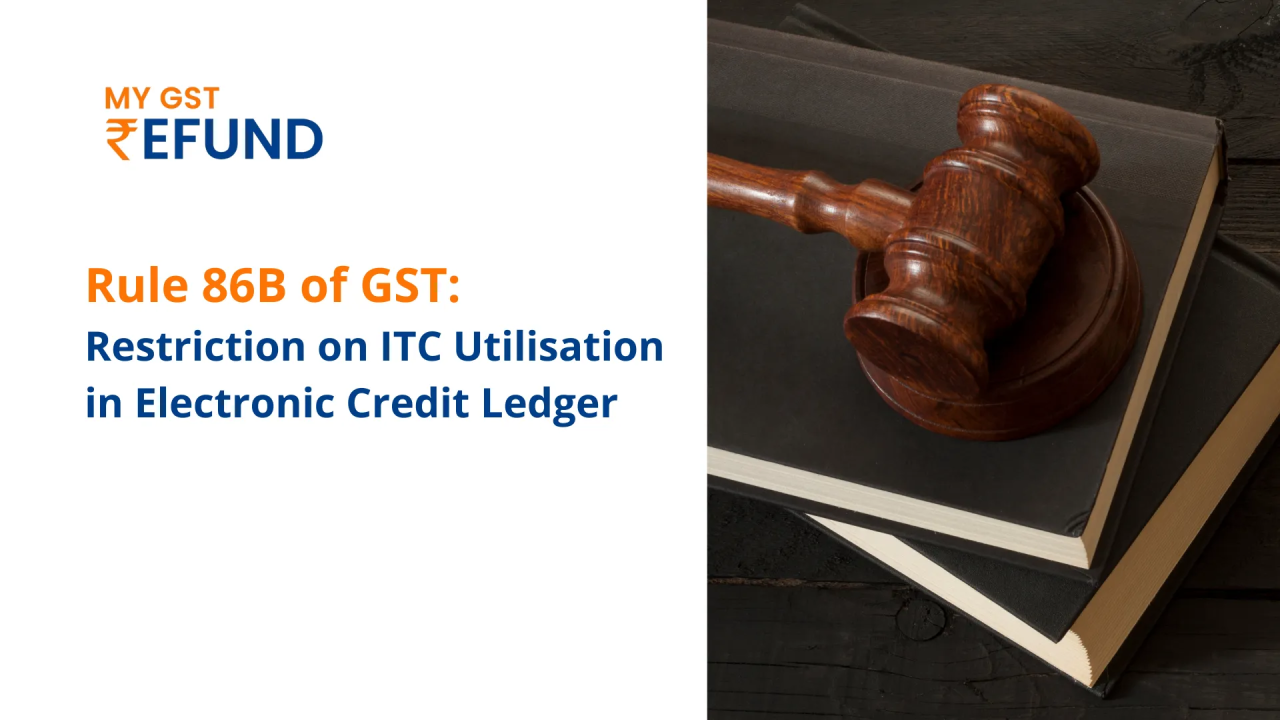 Rule 86B of GST: Restriction on ITC Utilisation in Electronic Credit Ledger Rule 86B of GST: Restriction on ITC Utilisation in Electronic Credit Ledger