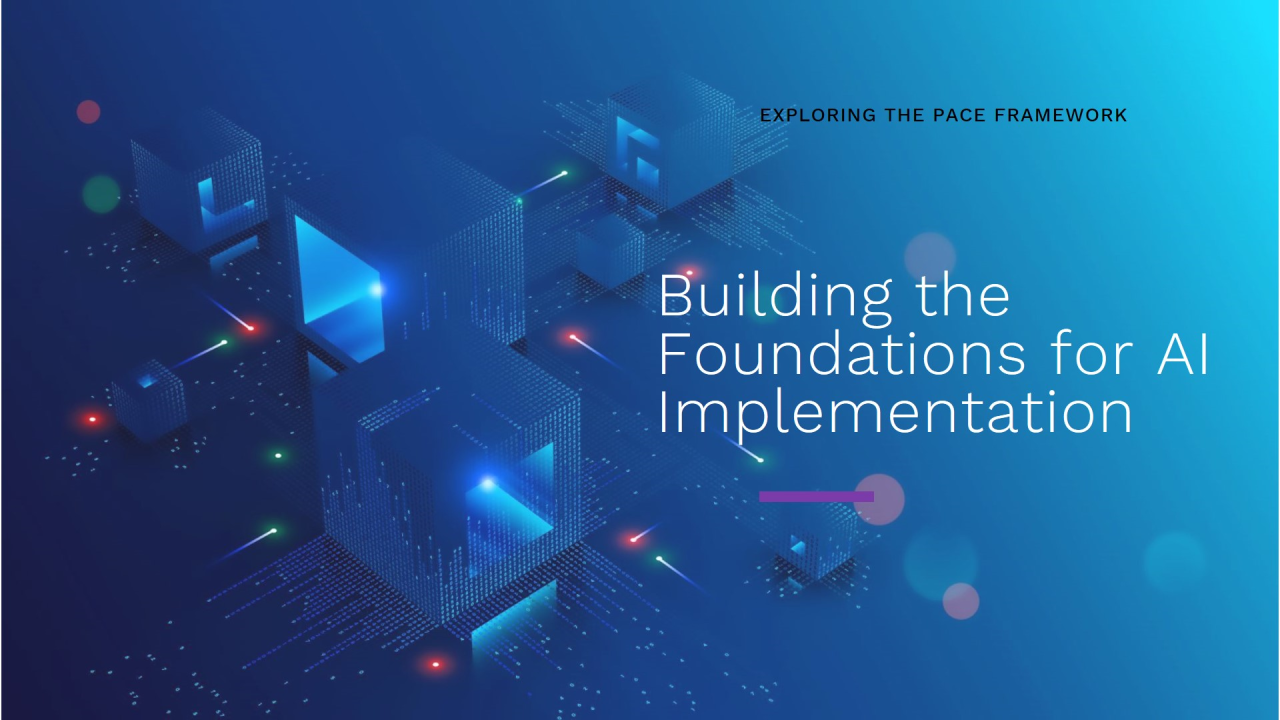 The PACE Framework: Establishing the Foundations for AI Implementation The PACE Framework: Establishing the Foundations for AI Implementation