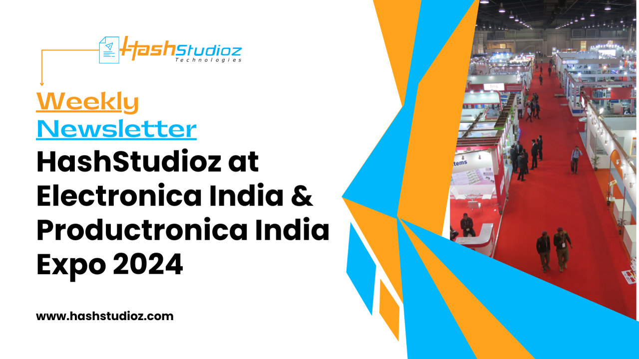 Weekly Newsletter: We HashStudioz Technologies at Electronica India ... Weekly Newsletter: We HashStudioz Technologies at Electronica India ...