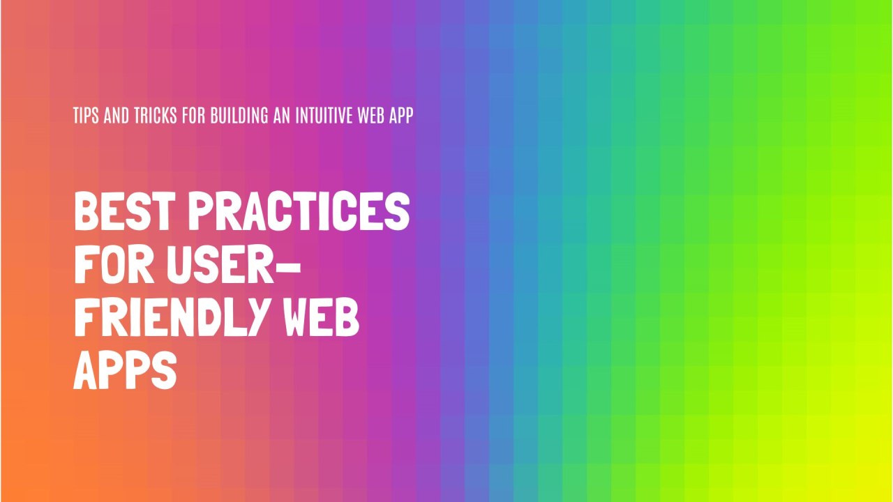 Building a User-Friendly Web App: Best Practices Building a User-Friendly Web App: Best Practices