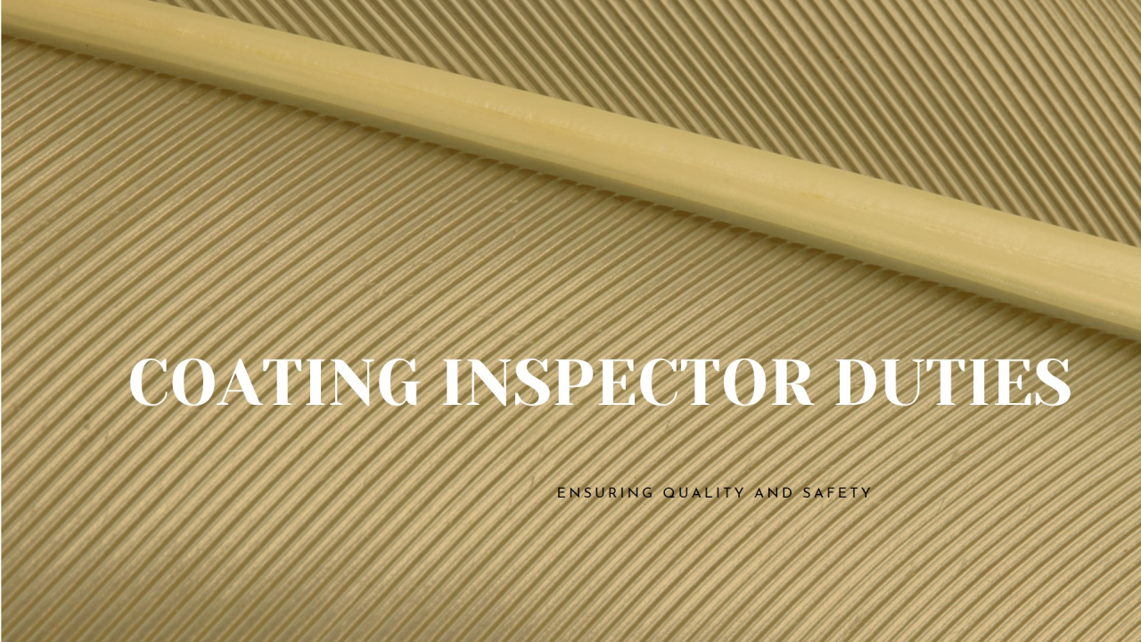 Coating Inspector’s Roles, Duties & Responsibilities Coating Inspector’s Roles, Duties & Responsibilities