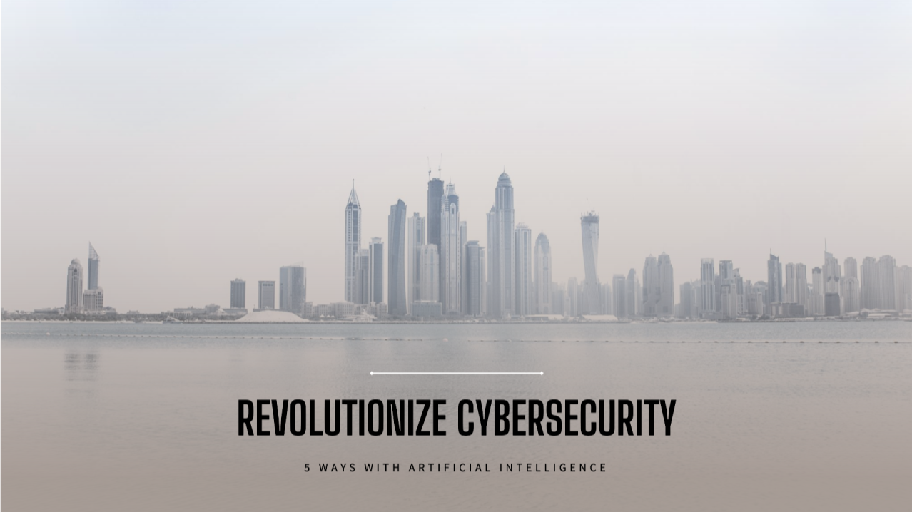 5 Ways To Revolutionize Cybersecurity By Artificial Intelligence (AI) 5 Ways To Revolutionize Cybersecurity By Artificial Intelligence (AI)