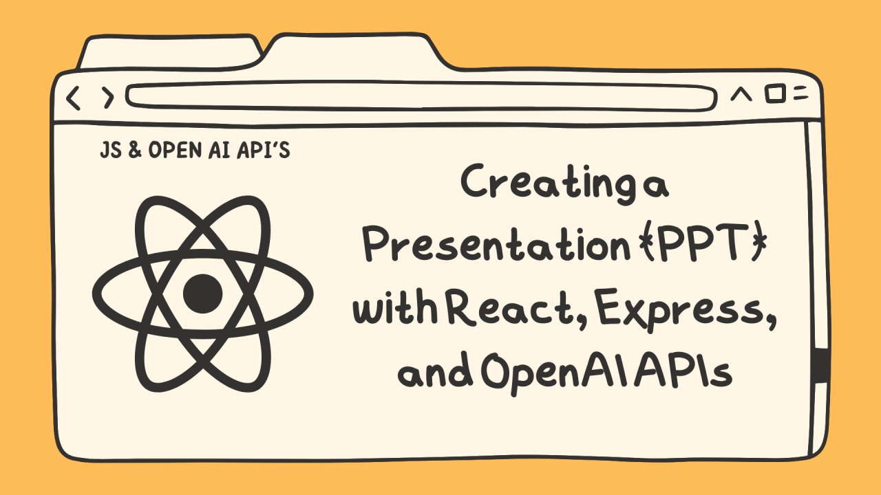 Creating a Presentation (PPT) with React, Express, and OpenAI APIs Creating a Presentation (PPT) with React, Express, and OpenAI APIs