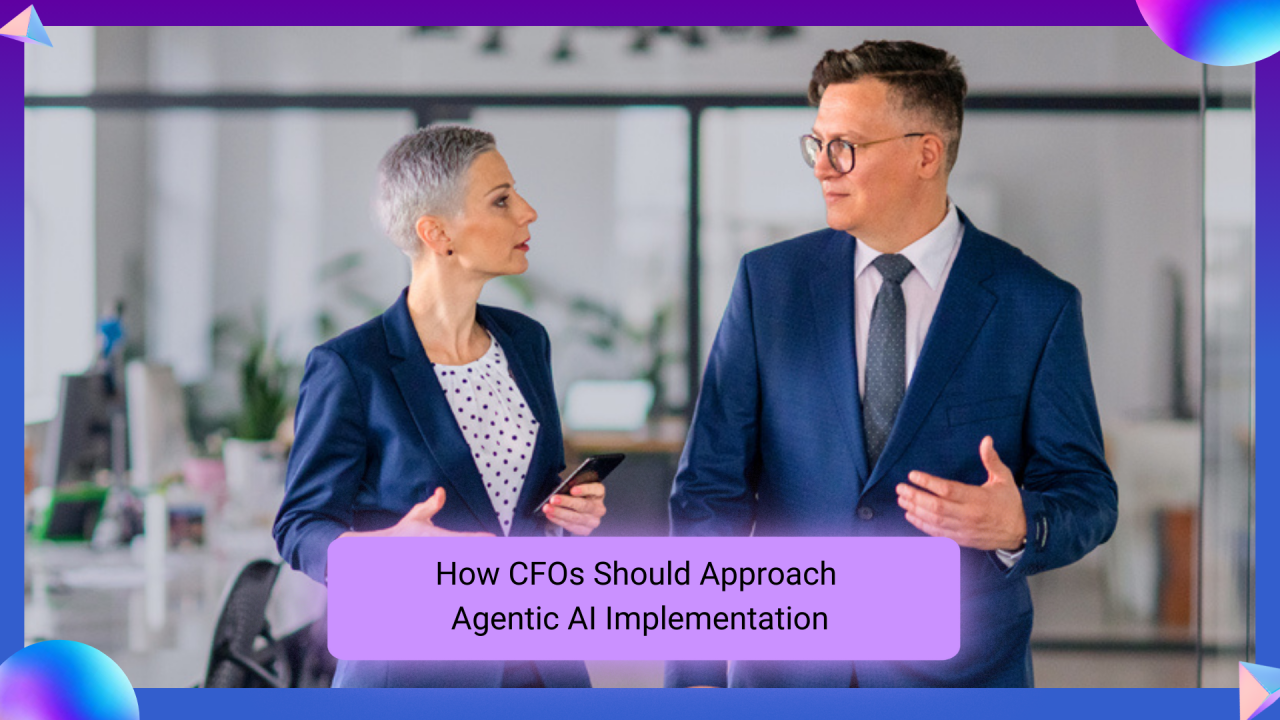 How CFOs Should Approach Agentic AI Implementation How CFOs Should Approach Agentic AI Implementation