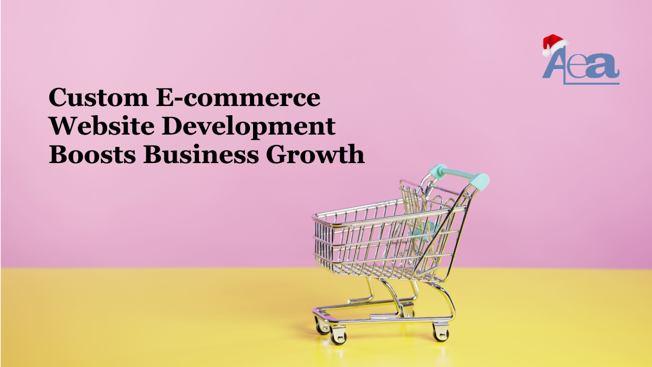 Custom E-commerce Website Development Boosts Business Growth Custom E-commerce Website Development Boosts Business Growth