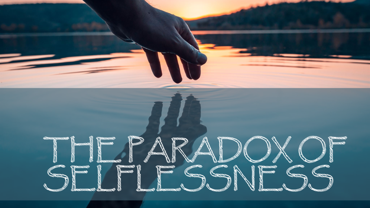 The Paradox of Selflessness: A Deep Dive The Paradox of Selflessness: A Deep Dive