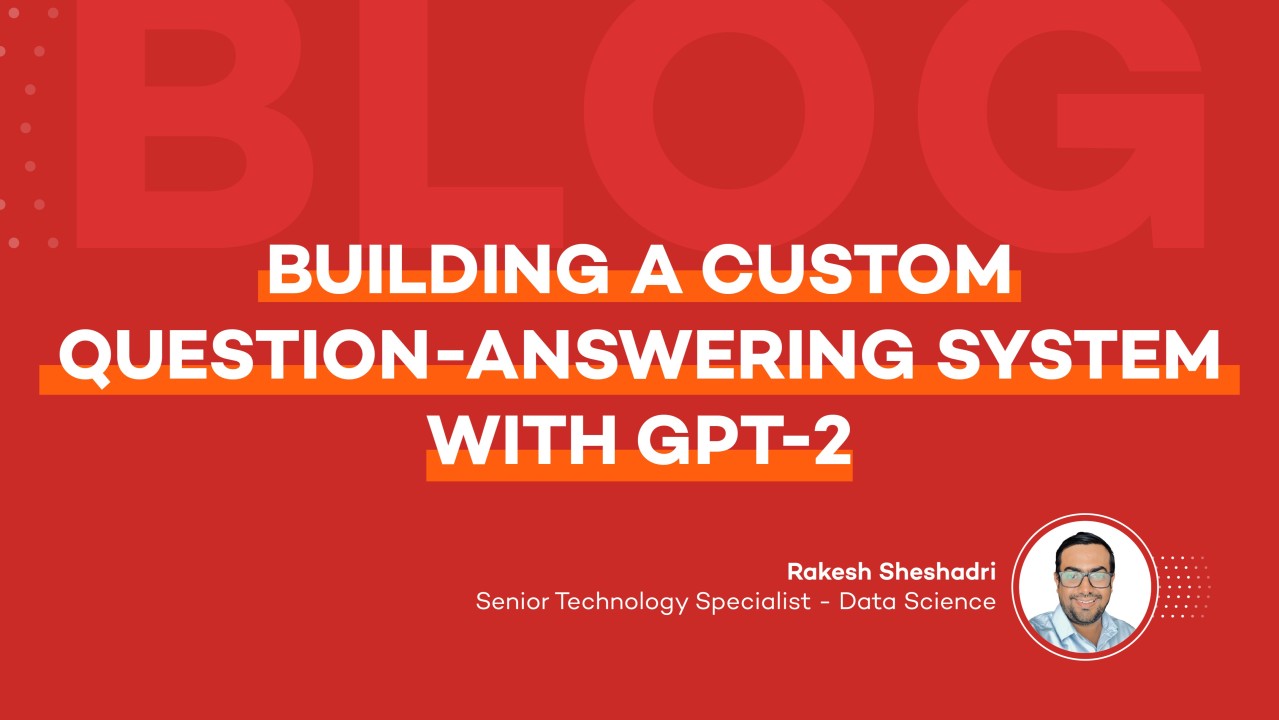 Building a Custom Question-Answering System with GPT-2 Building a Custom Question-Answering System with GPT-2