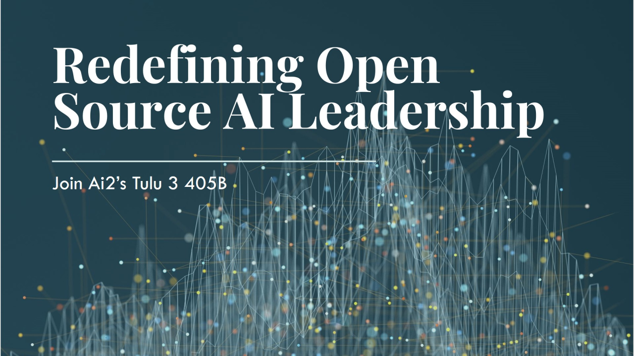 Ai2’s Tulu 3 405B: Redefining Open Source AI Leadership Ai2’s Tulu 3 405B: Redefining Open Source AI Leadership