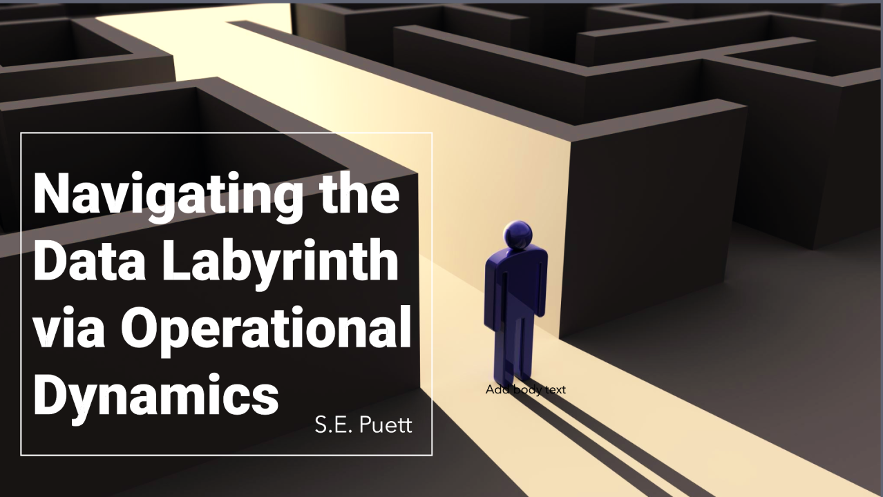 Navigating the Data Labyrinth via Operational Dynamics Navigating the Data Labyrinth via Operational Dynamics