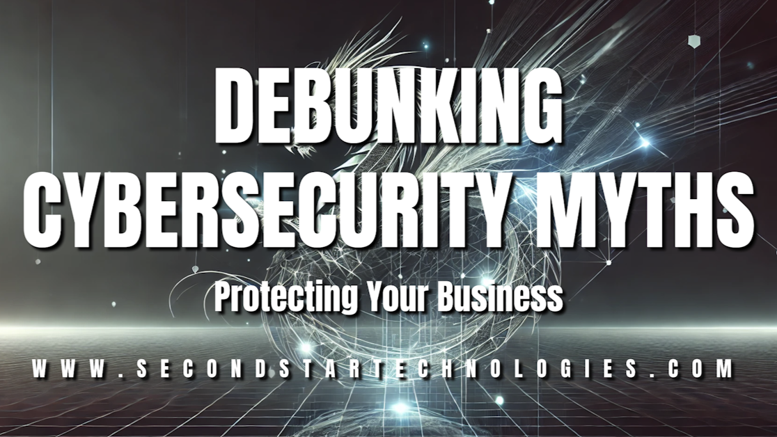 Debunking Cybersecurity Myths: Protecting Your Business Debunking Cybersecurity Myths: Protecting Your Business