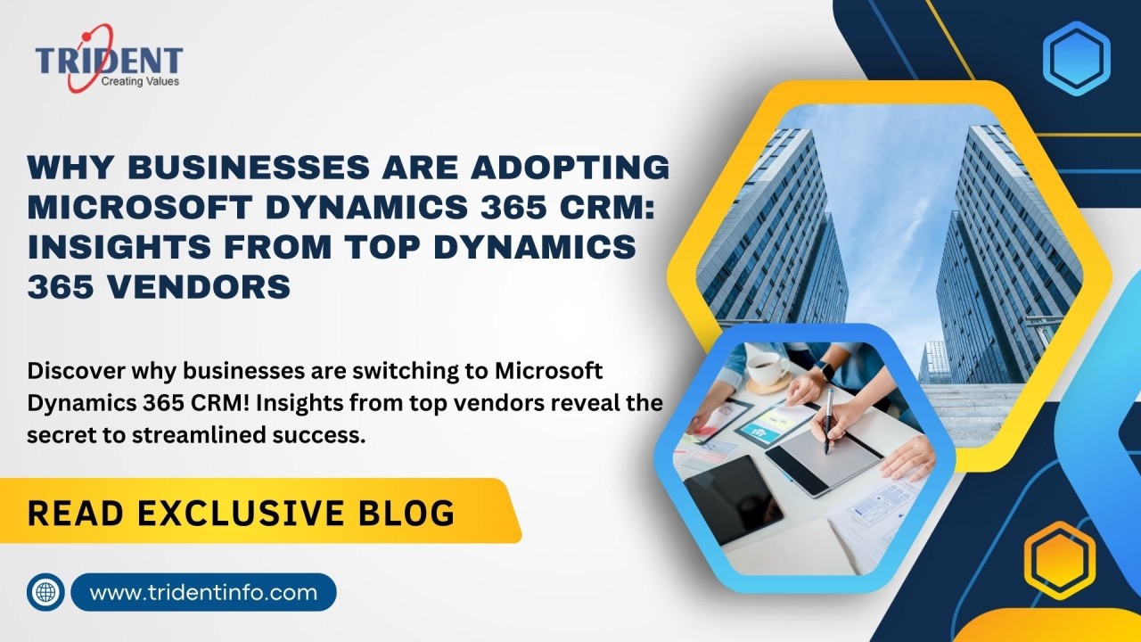 Why Businesses Are Adopting Microsoft Dynamics 365 CRM Why Businesses Are Adopting Microsoft Dynamics 365 CRM