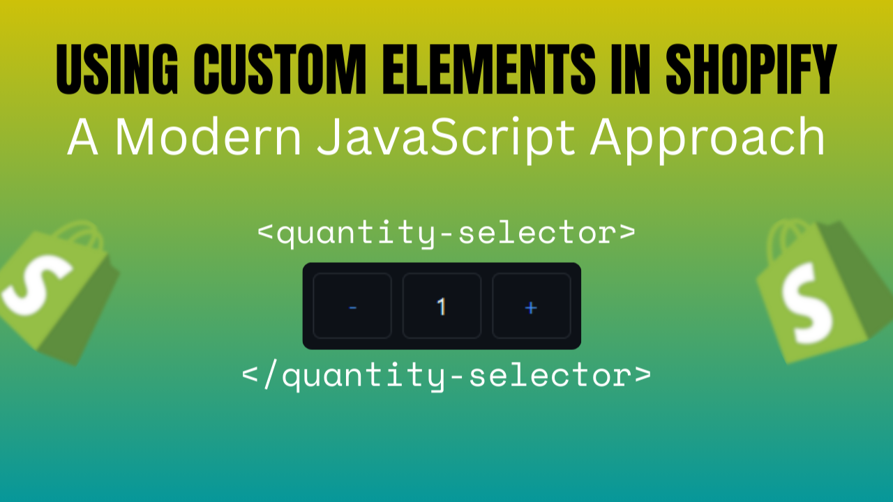 🛒 Using Custom Elements in Shopify: A Modern JavaScript Approach 🛒 Using Custom Elements in Shopify: A Modern JavaScript Approach