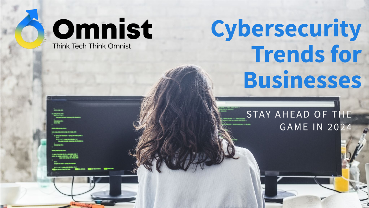 Cybersecurity Trends Every Business Should Know in 2024 Cybersecurity Trends Every Business Should Know in 2024