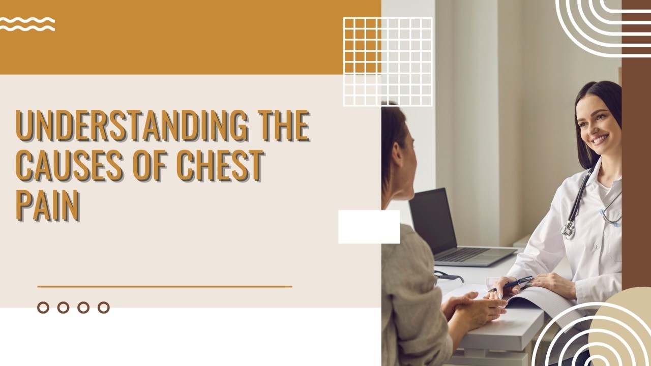 Understanding the Causes of Chest Pain Understanding the Causes of Chest Pain
