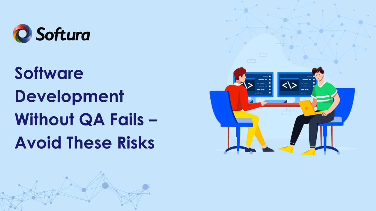 Software Development Without QA Fails – Avoid These Risks Software Development Without QA Fails – Avoid These Risks