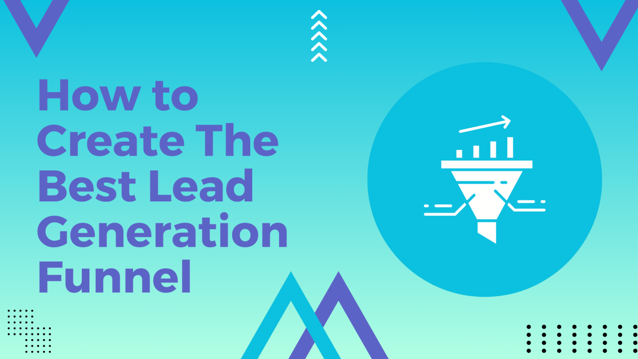 How to Create The Best Lead Generation Funnel How to Create The Best Lead Generation Funnel