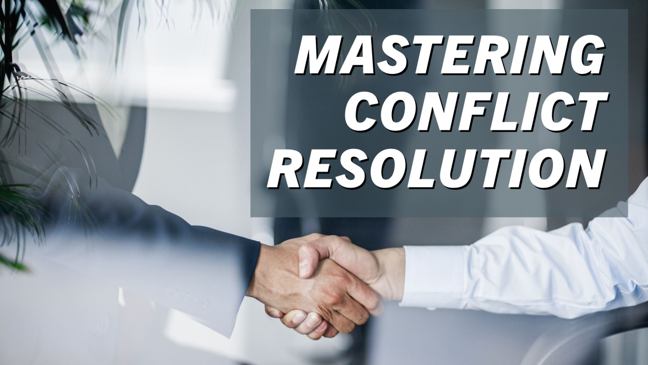 Mastering Conflict Resolution: A Vital Leadership Skill Mastering Conflict Resolution: A Vital Leadership Skill