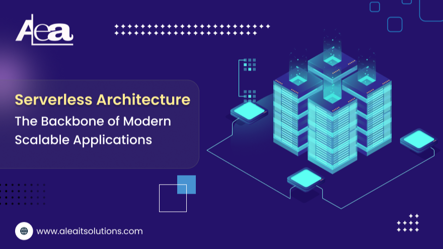Serverless Architecture: The Backbone of Modern Scalable Applications Serverless Architecture: The Backbone of Modern Scalable Applications