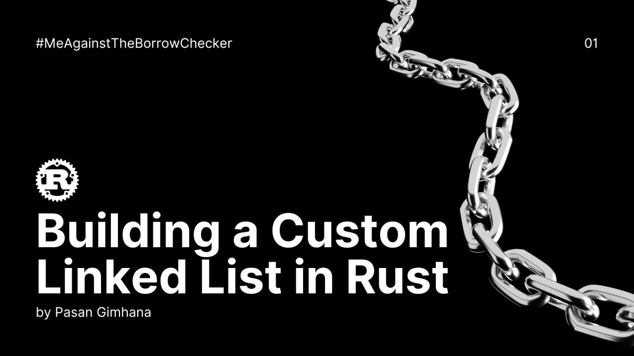 Building a Custom Linked List in Rust Language Building a Custom Linked List in Rust Language