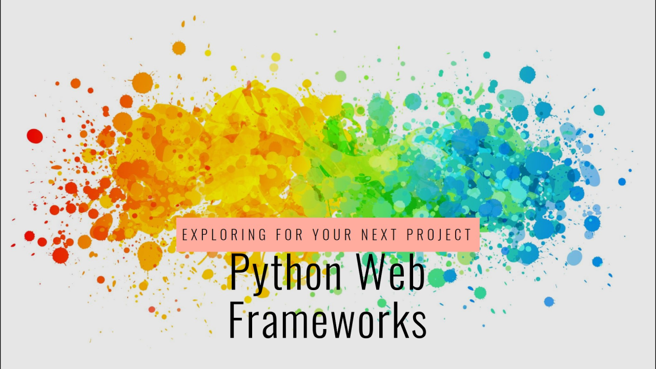 Exploring Python Web Frameworks for Your Next Project Exploring Python Web Frameworks for Your Next Project