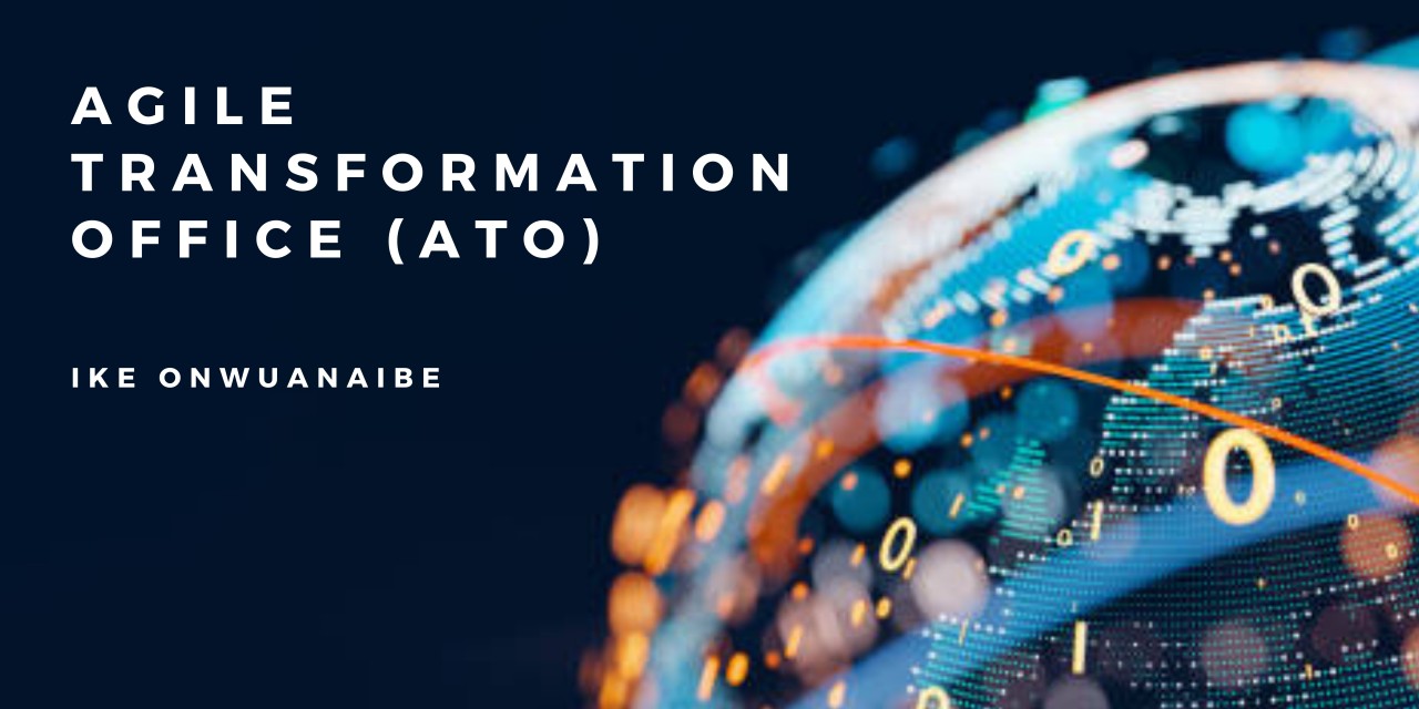 How an Agile Transformation Office (ATO) makes a long- lasting difference How an Agile Transformation Office (ATO) makes a long- lasting difference