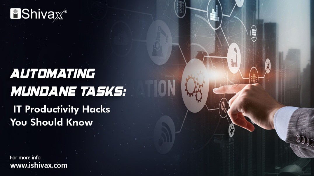Automating Mundane Tasks: IT Productivity Hacks You Should Know | iShivax Automating Mundane Tasks: IT Productivity Hacks You Should Know | iShivax