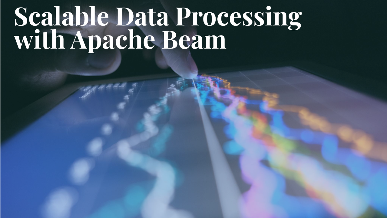 Exploring Apache Beam: A Scalable Solution for Data Processing Exploring Apache Beam: A Scalable Solution for Data Processing
