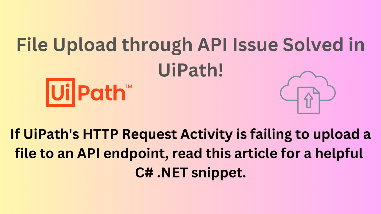 Solution for the Issue: When Uploading a File Using UiPath HTTP Request ... Solution for the Issue: When Uploading a File Using UiPath HTTP Request ...