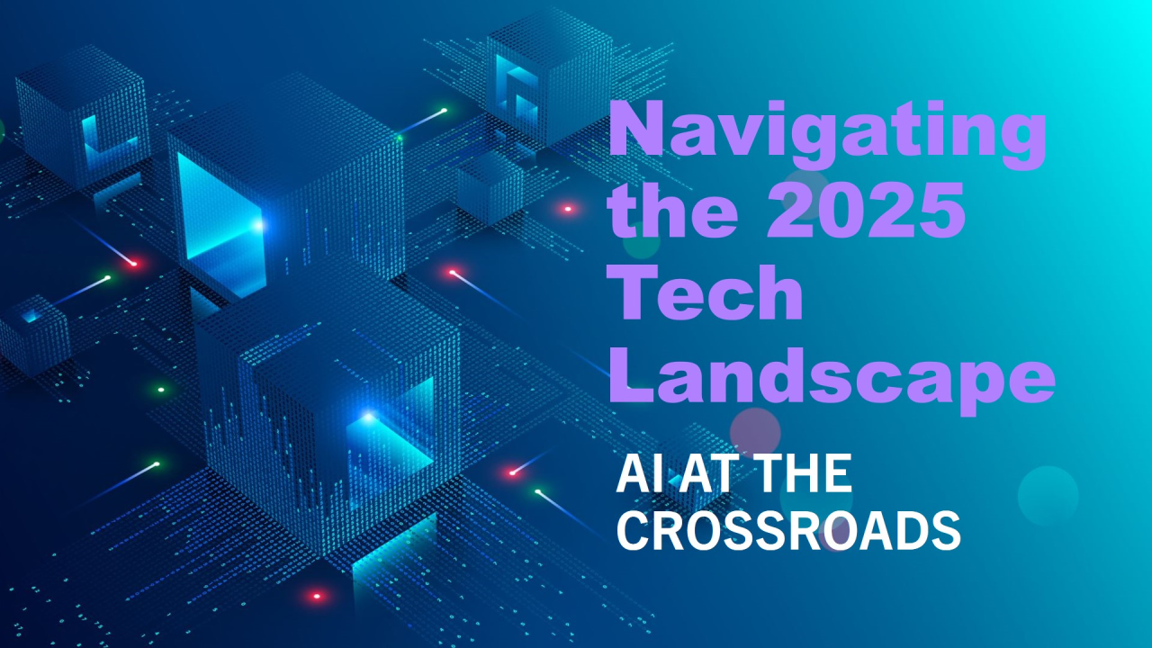 Navigating the 2025 Technology Landscape: AI at the Crossroads Navigating the 2025 Technology Landscape: AI at the Crossroads