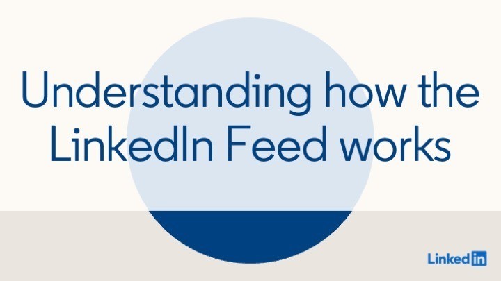 Understanding how the LinkedIn Feed Works Understanding how the LinkedIn Feed Works
