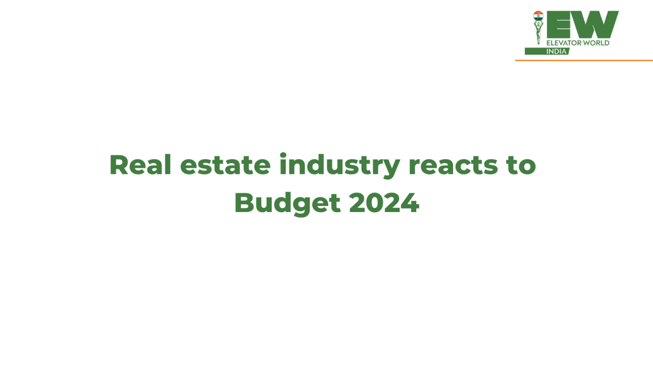 Real estate industry reacts to Budget 2024. Real estate industry reacts to Budget 2024.