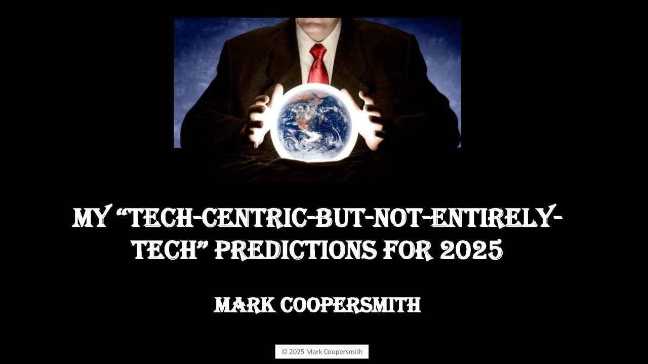 My “Tech-Centric-But-Not-Entirely-Tech” Predictions for 2025 My “Tech-Centric-But-Not-Entirely-Tech” Predictions for 2025