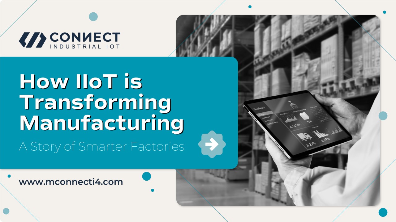 How IIoT is Transforming Manufacturing: A Story of Smarter Factories How IIoT is Transforming Manufacturing: A Story of Smarter Factories