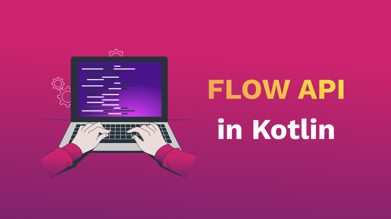 Mastering Flow API in Kotlin Mastering Flow API in Kotlin