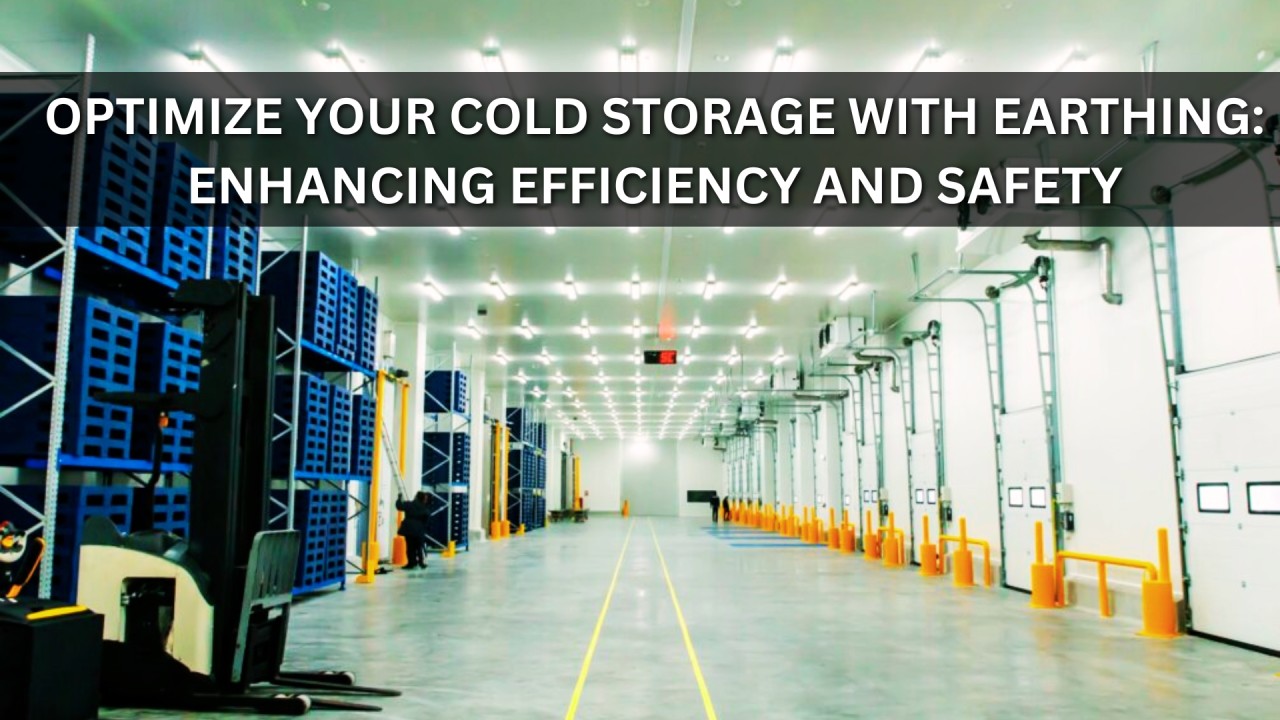Role of Earthing in Optimizing Cold Storage Role of Earthing in Optimizing Cold Storage