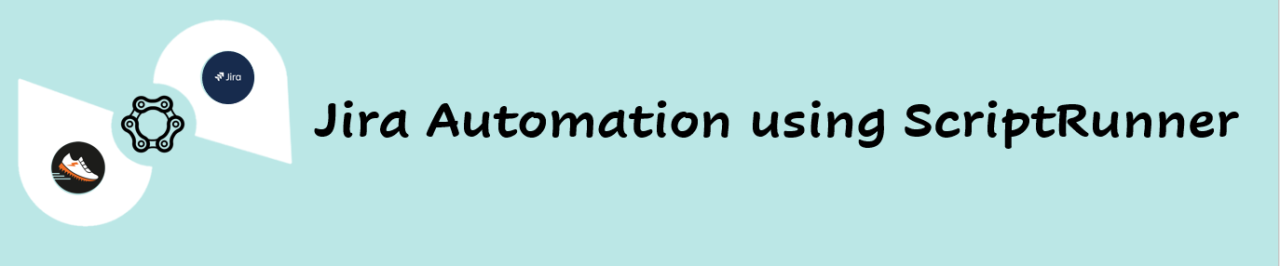 Jira Automation using ScriptRunner Jira Automation using ScriptRunner
