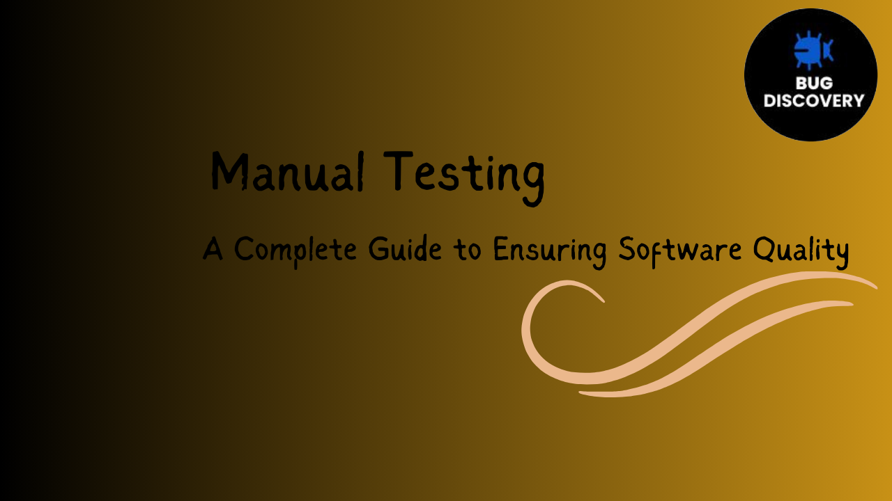 Manual Testing: A Complete Guide to Ensuring Software Quality Manual Testing: A Complete Guide to Ensuring Software Quality
