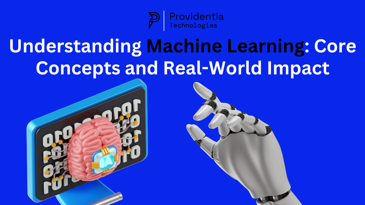 Understanding Machine Learning: Core Concepts and Real-World Impact Understanding Machine Learning: Core Concepts and Real-World Impact
