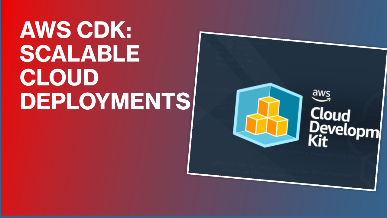 Exploring AWS CDK for Scalable Cloud Deployments Exploring AWS CDK for Scalable Cloud Deployments