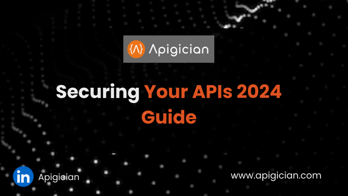 Securing Your APIs 2024 Guide Securing Your APIs 2024 Guide