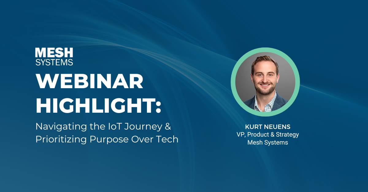 Navigating the IoT Journey: Prioritizing Purpose Over Tech Navigating the IoT Journey: Prioritizing Purpose Over Tech