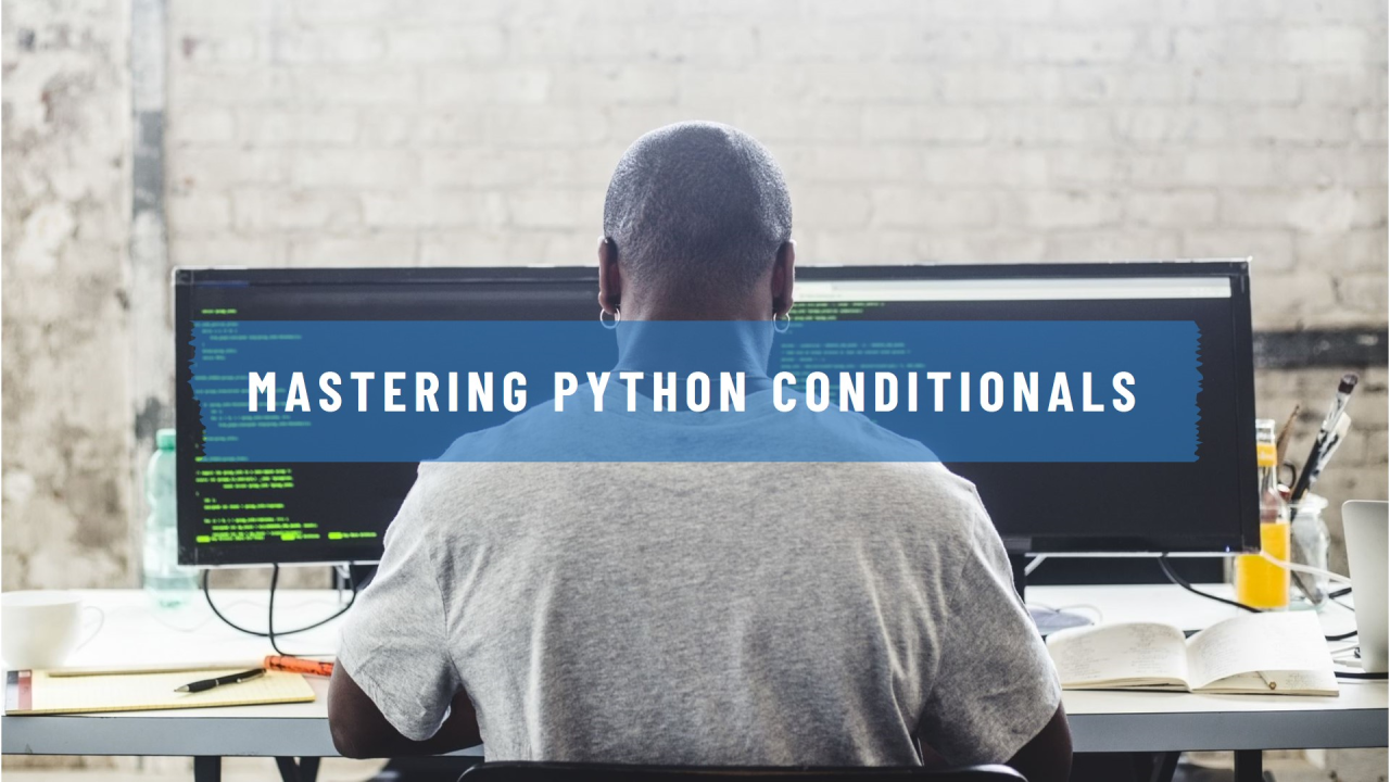 Mastering Python Conditionals (if, else, elif) Mastering Python Conditionals (if, else, elif)