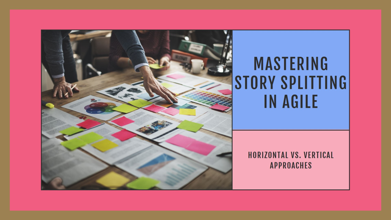 Mastering Story Splitting in Agile: Horizontal vs. Vertical Approaches Mastering Story Splitting in Agile: Horizontal vs. Vertical Approaches