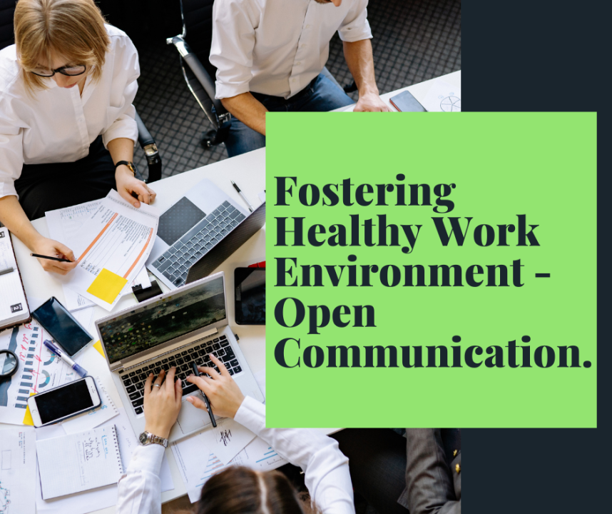 Fostering Healthy Work Environment - Open Communication. Fostering Healthy Work Environment - Open Communication.
