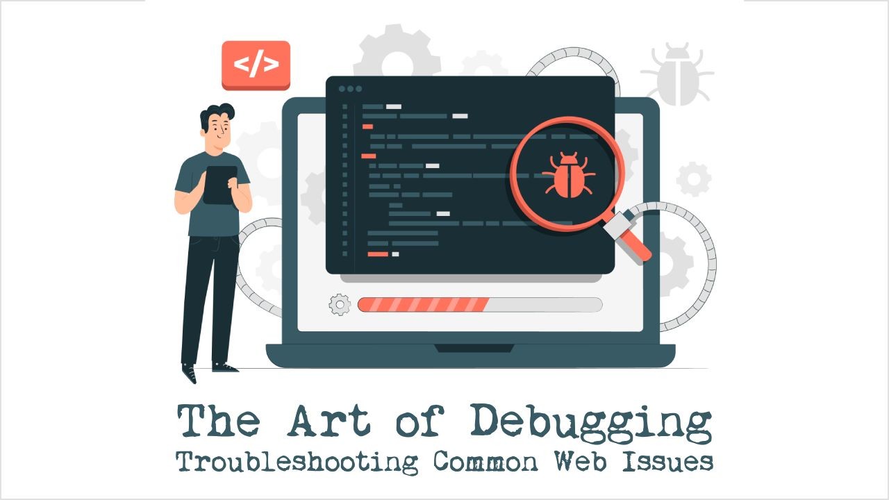 The Art of Debugging: Troubleshooting Common Web Issues | Prabhath ... The Art of Debugging: Troubleshooting Common Web Issues | Prabhath ...