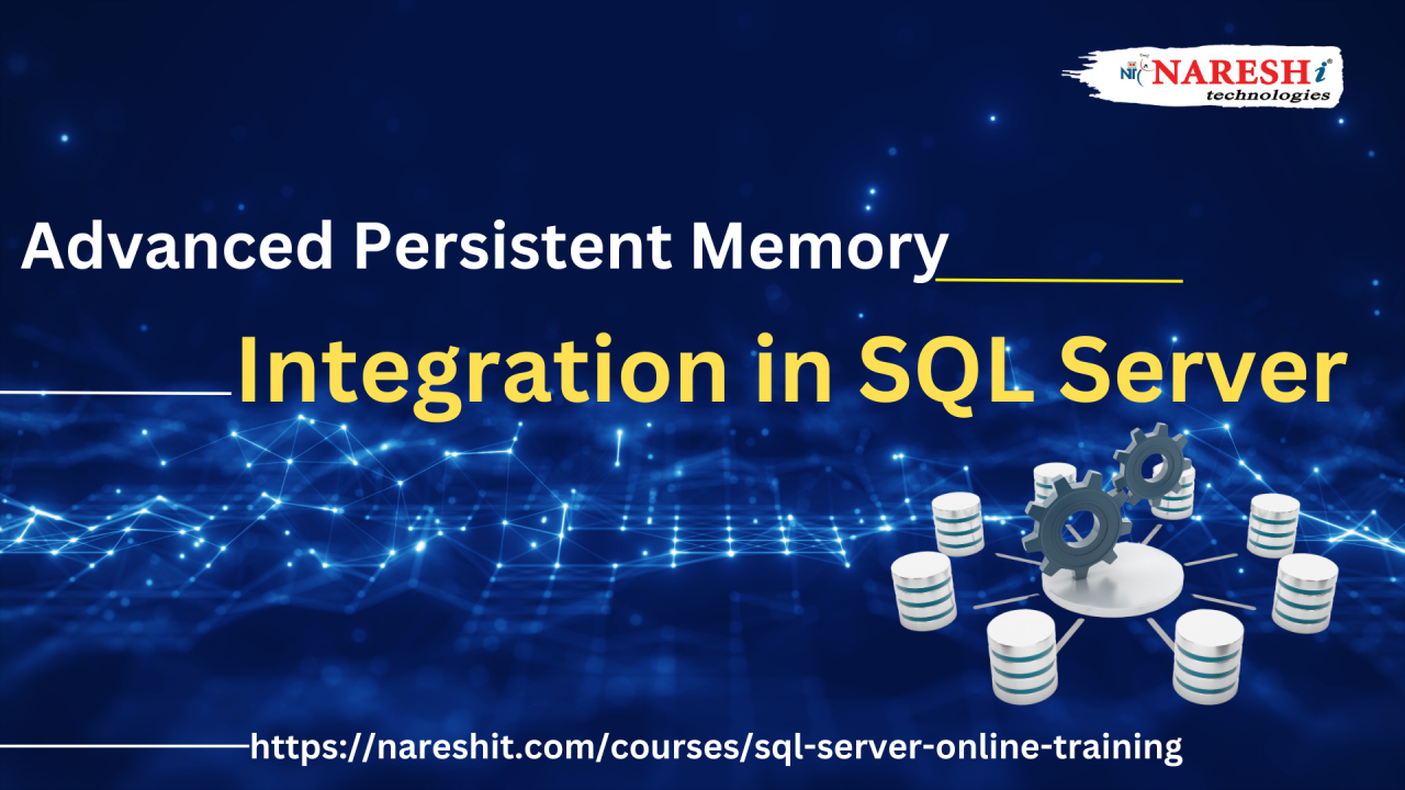 Advanced Persistent Memory Integration in SQL Server | NareshIT Advanced Persistent Memory Integration in SQL Server | NareshIT