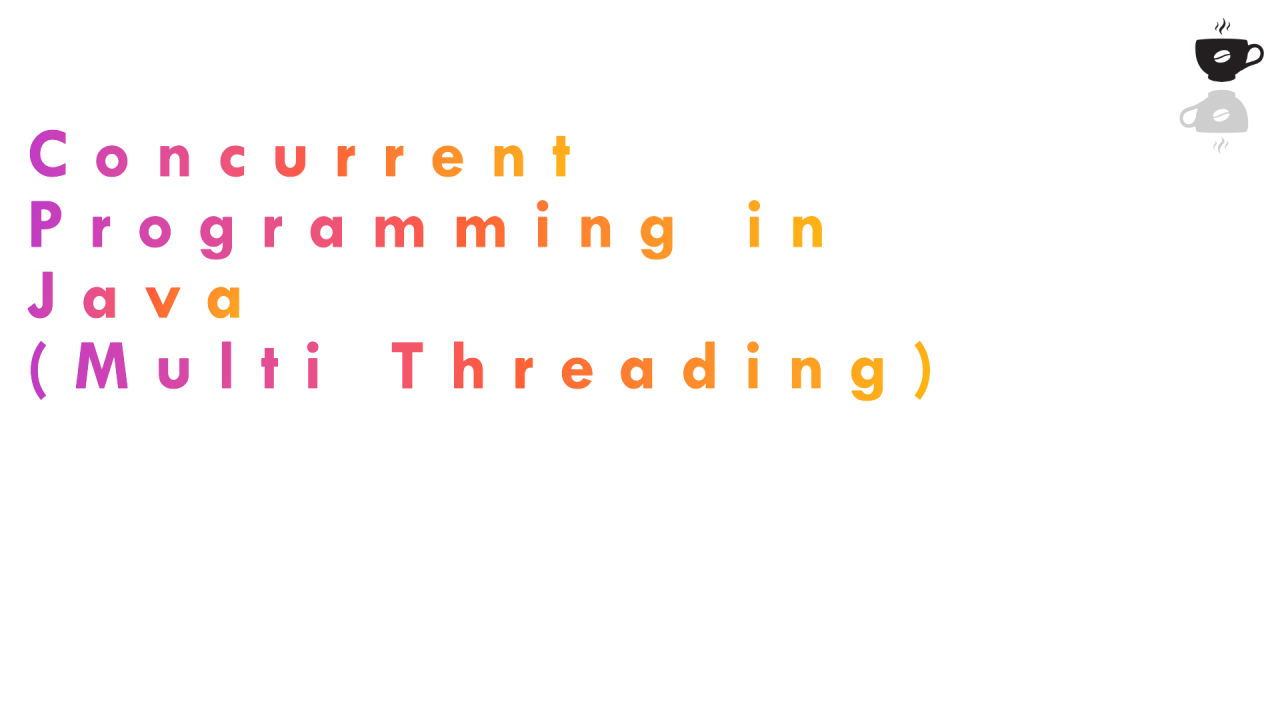 Concurrent Programming in Java (Multi Threading) Concurrent Programming in Java (Multi Threading)