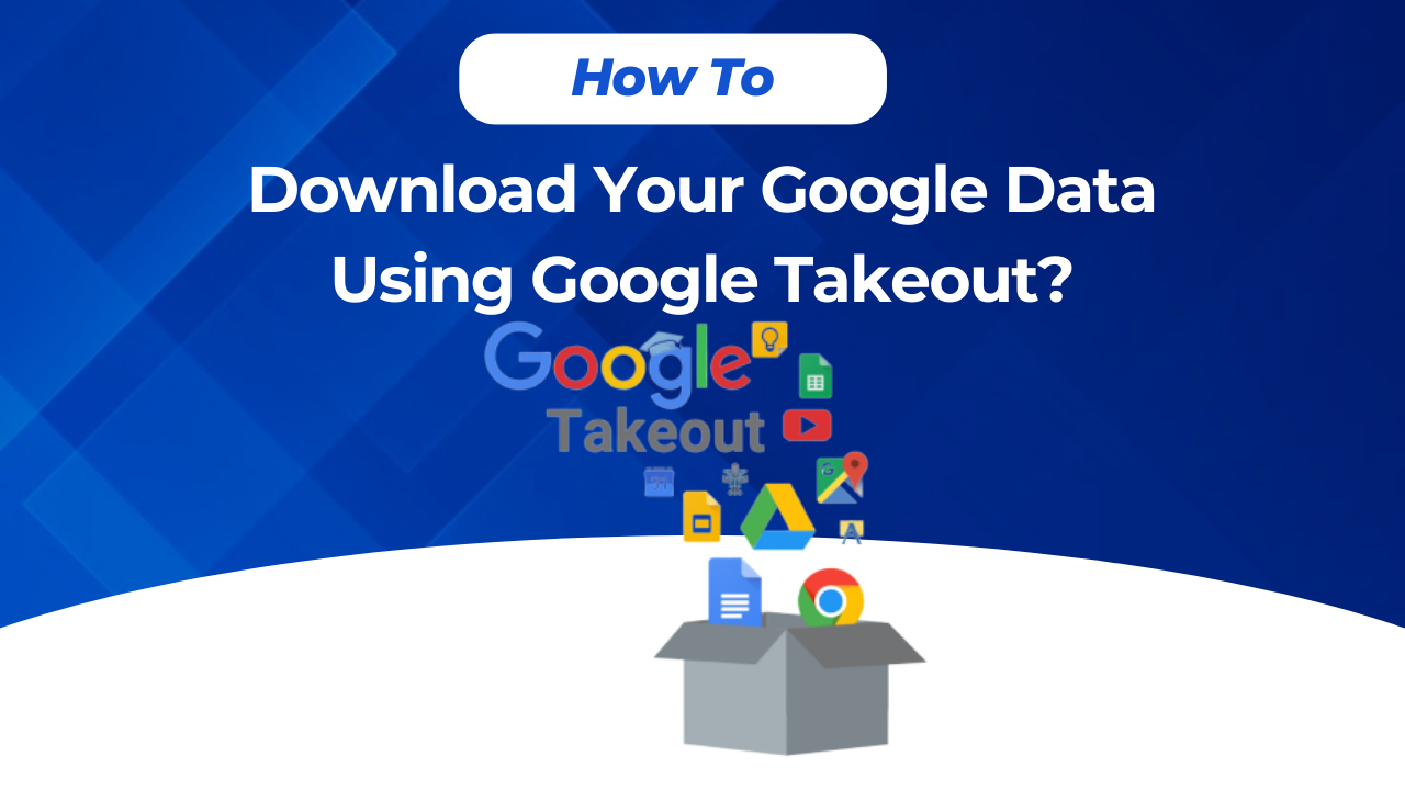 How to Download Your Google Data Using Google Takeout? How to Download Your Google Data Using Google Takeout?