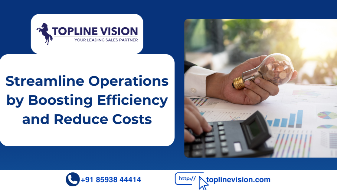 Streamline Operations: Boost Efficiency and Reduce Costs Streamline Operations: Boost Efficiency and Reduce Costs